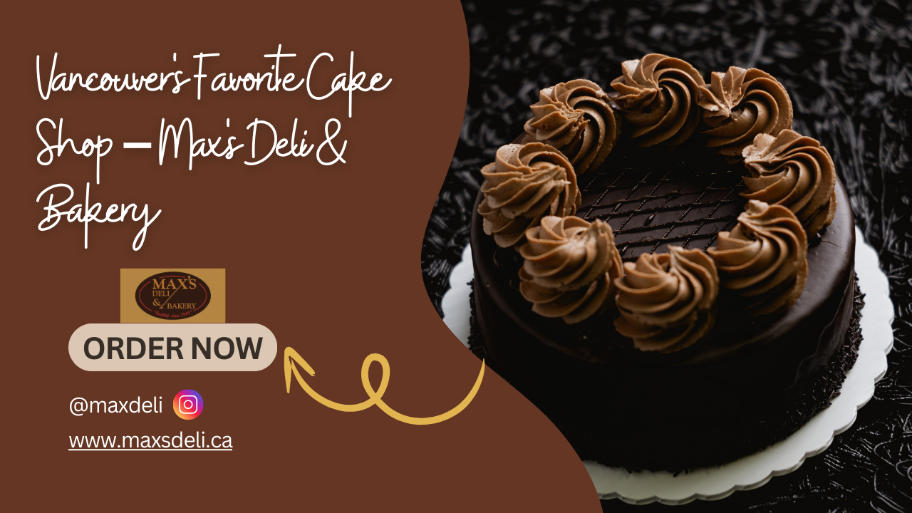 Vancouver Cake Shop | Custom Cakes & Baked Goods at Max's Deli & Bakery